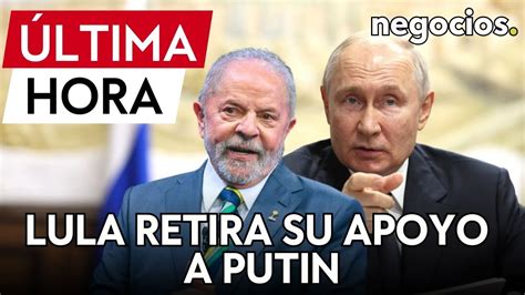 ÚLTIMA HORA Lula retira el apoyo a Putin podría ser detenido si