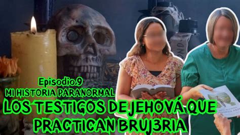 Los testigos de Jehová que PRACTICAN BRUJ3RIA Mi historia paranormal