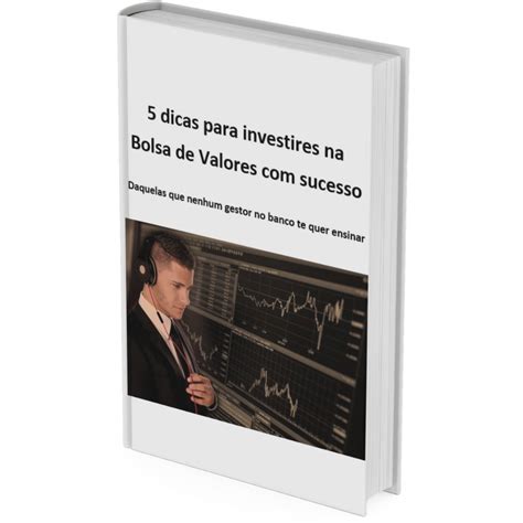 5 Dicas Para Investires Na Bolsa De Valores Sucesso