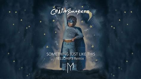 The Chainsmokers Feat Coldplay Something Just Like This Yellohips