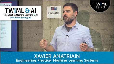 engineering practical machine learning systems featuring xavier amatriain by the twiml ai