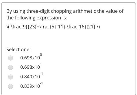 solved by using three digit chopping arithmetic the value of