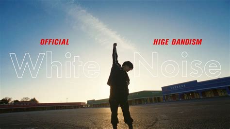 Mv Official Hige Dandism White Noise