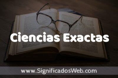 Significado de Ciencias Exactas Definición y Concepto