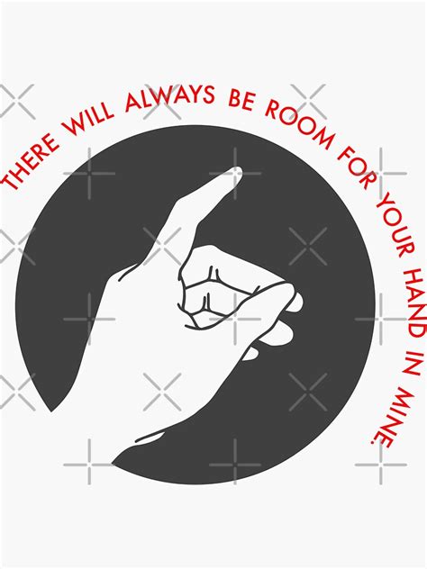 There Will Always Be Room For Your Hand In Mine Sticker For Sale By