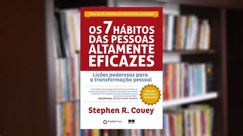 Resumo do Livro Os 7 Hábitos Das Pessoas Altamente Eficazes Stephen