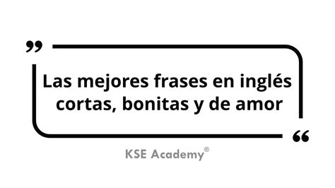Las Mejores Frases En Ingl S Cortas Bonitas Y De Amor Kse Academy