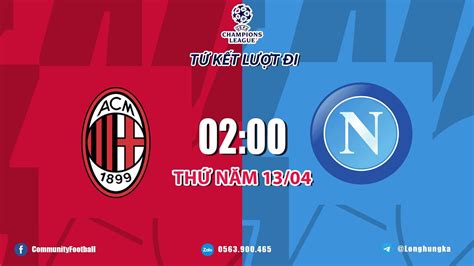 NHẬN ĐỊNH AC MILAN NAPOLI 02h00 13 04 TỨ KẾT CHAMPIONS LEAGUE