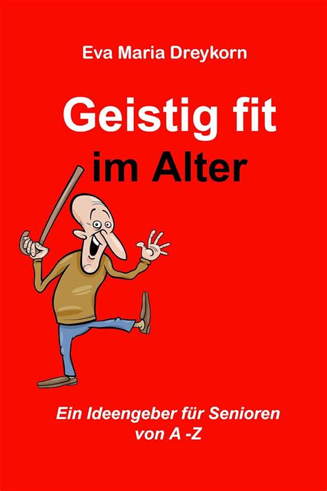 Amazon Geistig fit im Alter Ein Ideengeber für Senioren von A Z