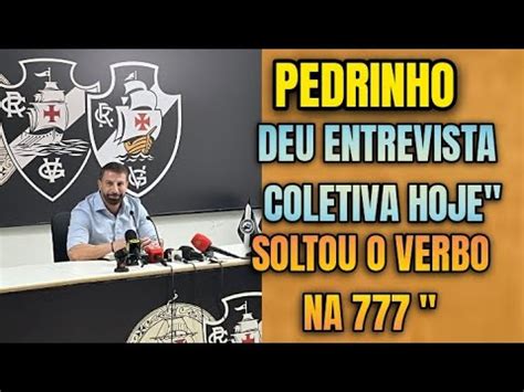 PEDRINHO DEU ENTREVISTA COLETIVA E SOLTOU O VERBO NA SAF DA 777