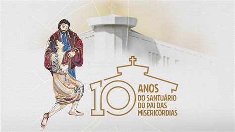 Celebração dos 10 anos de dedicação do Santuário Pai das Misericórdias