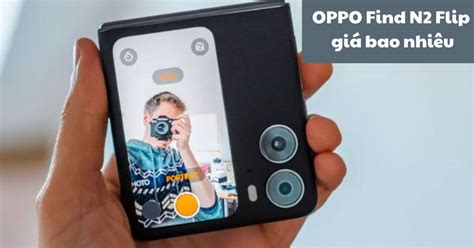 OPPO Find N2 Flip giá bao nhiêu Có xứng đáng để mua không