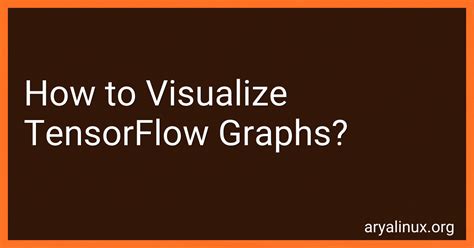 How To Visualize TensorFlow Graphs In 2024
