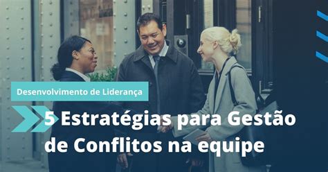 5 ESTRATÉGIAS DE GESTÃO DE CONFLITOS DE EQUIPE Eventos RH