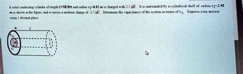 SOLVED A Solid Conducting Cylinder Of Length L 10 9m And Radius R 0