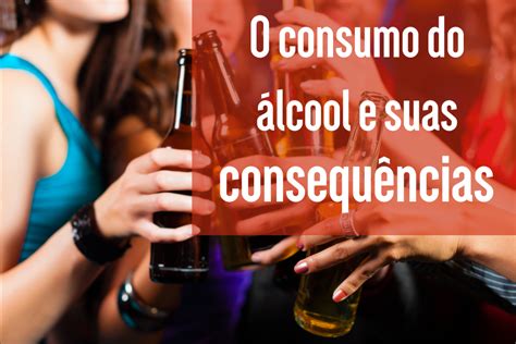 O consumo do álcool e suas consequências