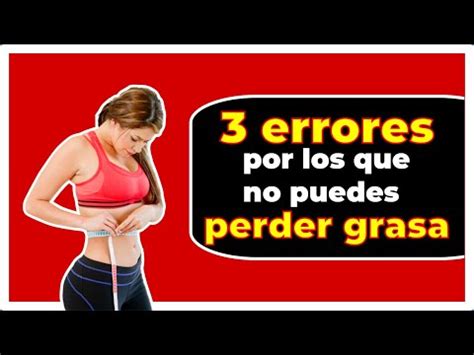 3 Errores Por Los Que No Pierdes Grasa YouTube