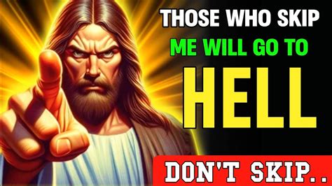 GOD MESSAGE THOSE WHO SKIP ME WILL GO TO HELL GOD MASSAGE FOR YOU