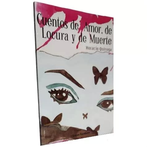 Cuentos De Amor De Locura Y De Muerte Horacio Quiroga