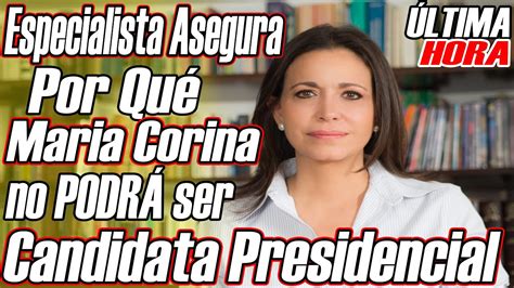 Por Qué María Corina No PODRÁ Ser Candidata Presidencial