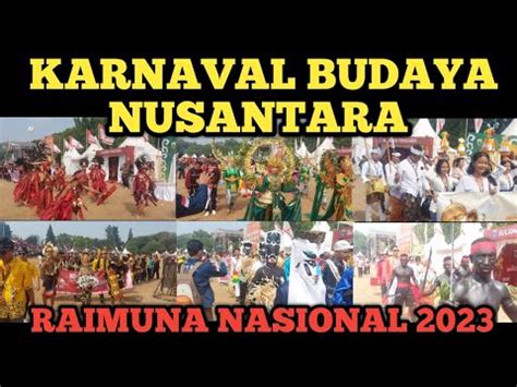 KARNAVAL BUDAYA NUSANTARA RAIMUNA NASIONAL CIBUBUR JAKARTA 2023