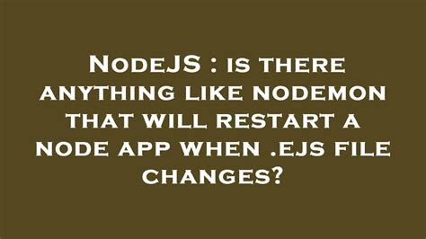 NodeJS Is There Anything Like Nodemon That Will Restart A Node App