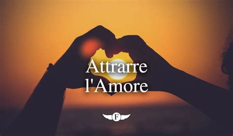 La Legge Di Attrazione E L Amore Manifestare Relazioni Appaganti Nella