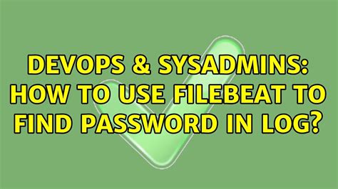 Devops And Sysadmins How To Use Filebeat To Find Password In Log Youtube