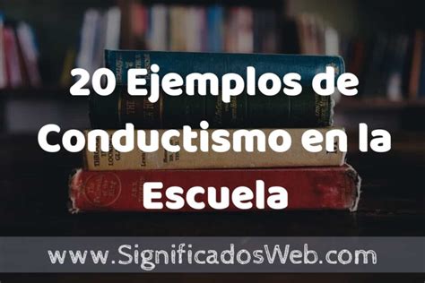 20 Ejemplos de Conductismo en la Escuela Tipos Definición y Análisis