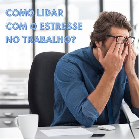 Como Lidar O Estresse No Trabalho Trialcare Tratamentos