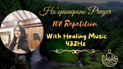 108 Times Repetition Of Ho Oponopono Prayer With Healing Music 432 Hz