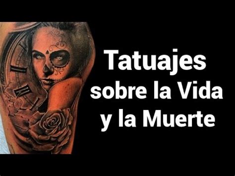 Tatuajes Sobre La Vida Y La Muerte YouTube
