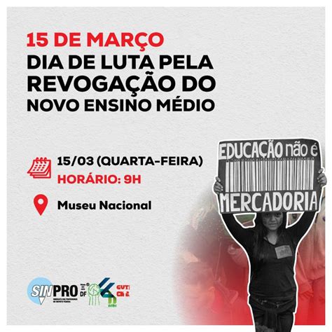 15 de março Dia de Luta pela Revogação do Novo Ensino Médio SINPRO DF