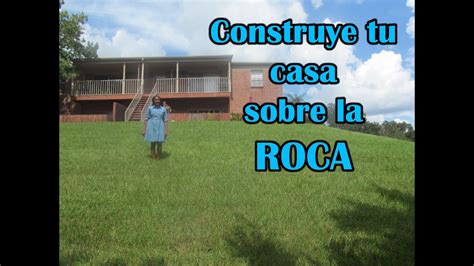 Construye Tu Casa Sobre La Roca Por Nely Helena Acosta Carrillo Youtube