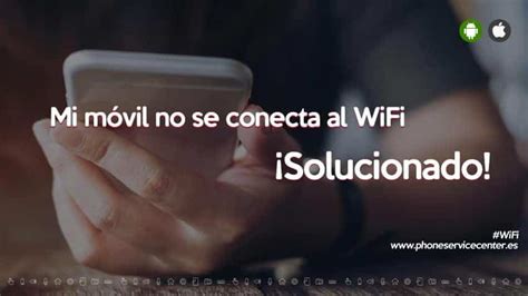 Mi móvil no se conecta al WiFi Causas y soluciones
