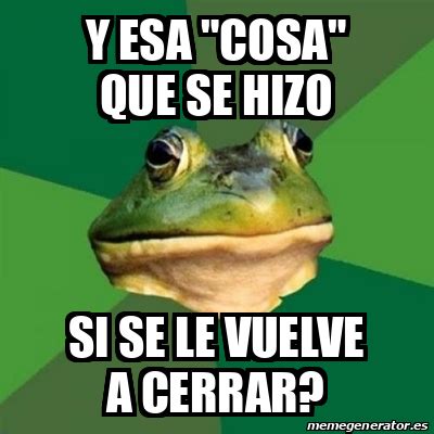 Meme Foul Bachelor Frog Y Esa Cosa Que Se Hizo Si Se Le Vuelve A
