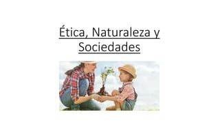 campo formativo Ética Naturaleza y Sociedades pptx