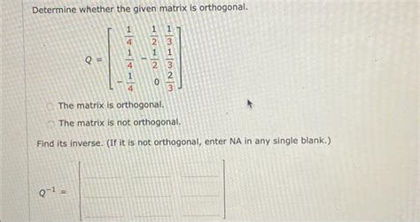 solved determine whether the given matrix is orthogonal