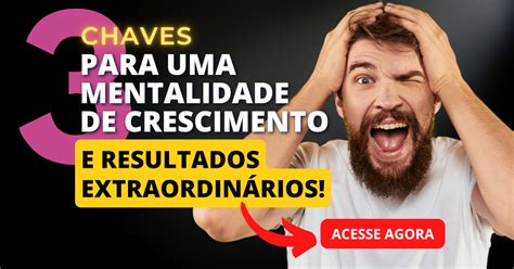 Mentalidade De Crescimento 3 Chaves Para Seu Sucesso