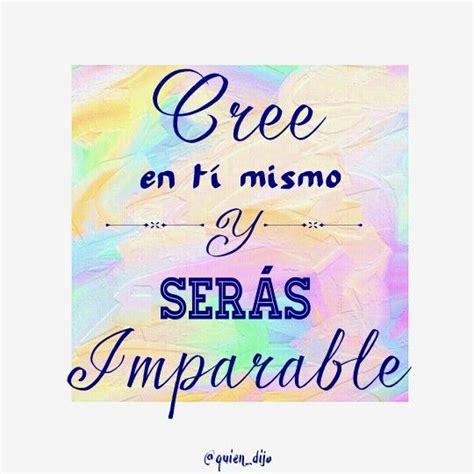 Cree en ti y serás imparable Cree en ti mismo Cree en ti Pensamientos