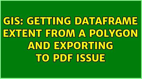 GIS Getting Dataframe Extent From A Polygon And Exporting To PDF Issue