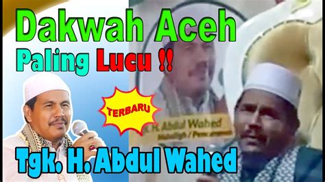 Dakwah Aceh Tgk Abdul Wahid Paling Lucu Dalam Sejarah Dakwah 2024 YouTube