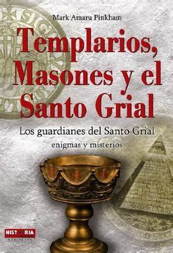 Comprar Templarios Masones Y El Santo Grial Los Guardianes Del Santo