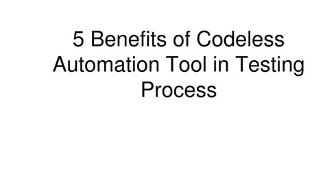 ppt 5 benefits of codeless automation tool in testing process powerpoint presentation id
