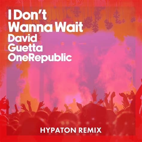 I Don T Wanna Wait Hypaton Remix Single Album By David Guetta