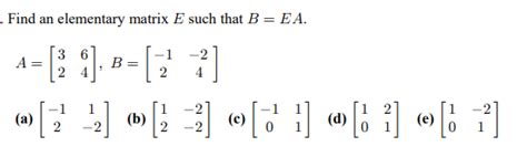 solved find an elementary matrix e such that b ea