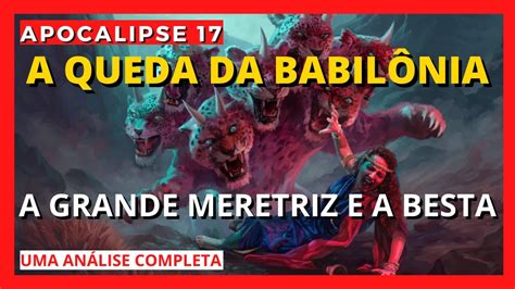 APOCALIPSE 17 A QUEDA DA BABILÔNIA A Grande Meretriz e a Besta