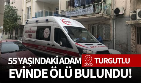 55 yaşındaki adam evinde ölü bulundu GÜNCEL Turgutlu Yankı