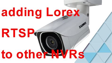 Adding Lorex 4K Cameras To Other NVR Brand Or Live View On PC YouTube