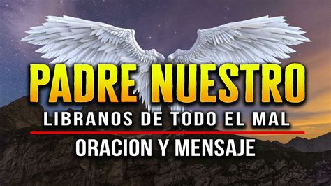 PADRE NUESTRO LA ORACION PODEROSA Libranos De Todo El Mal